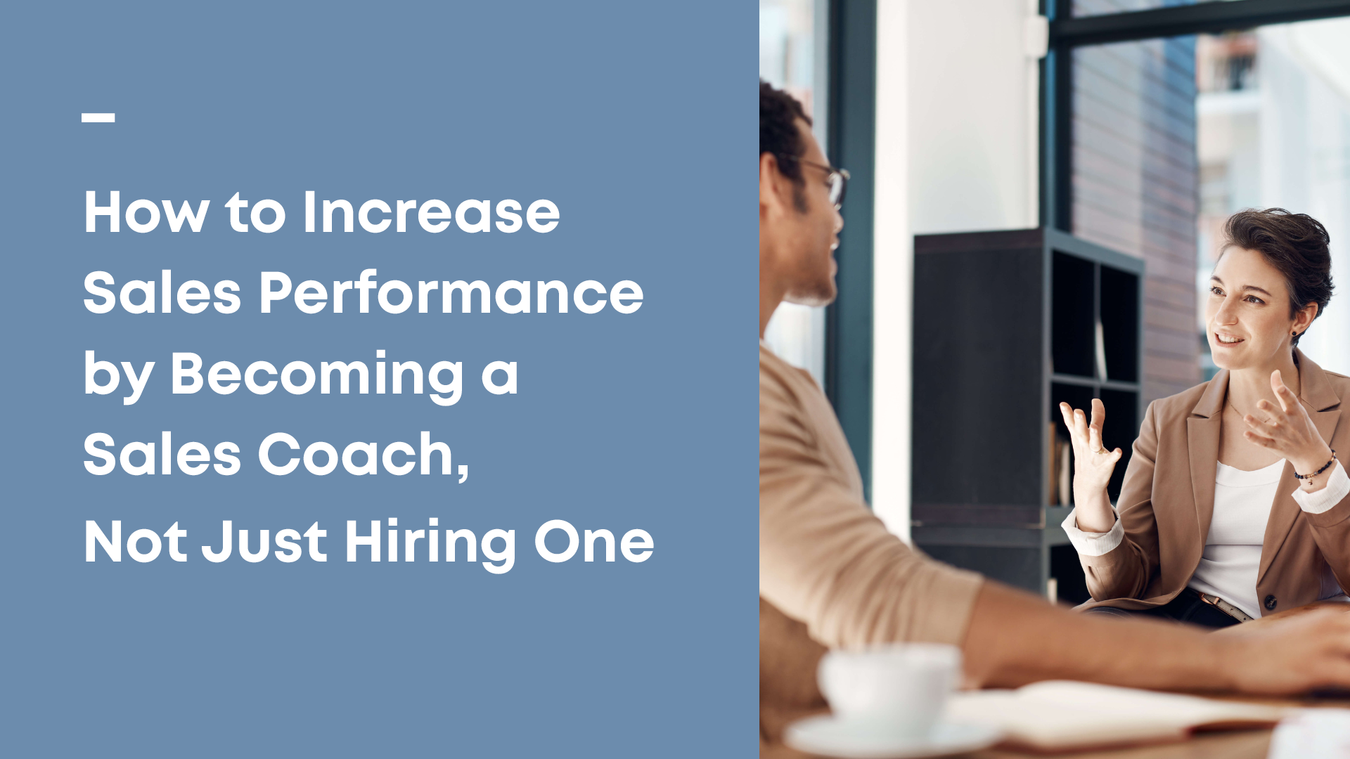 How to Increase Sales Performance by Becoming a Sales Coach, Not Just Hiring One | Consalia