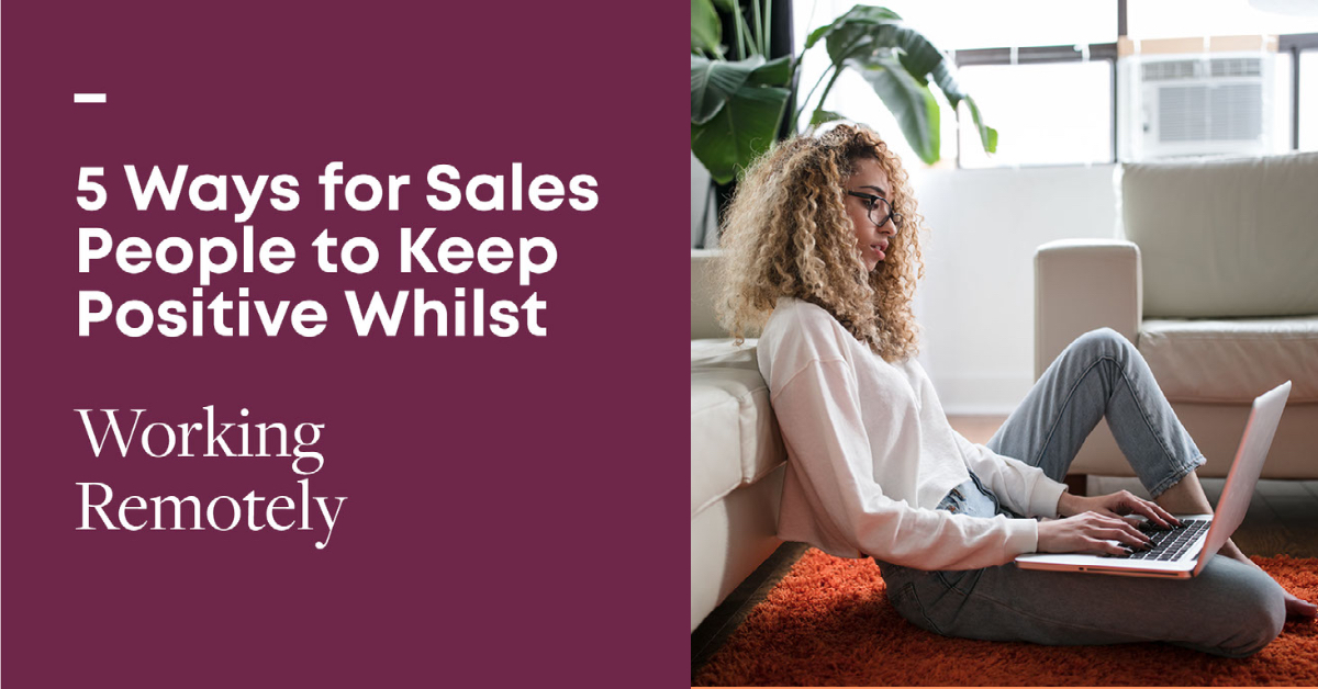 5 Ways for Sales People to Keep Positive Whilst Working Remotely | Consalia