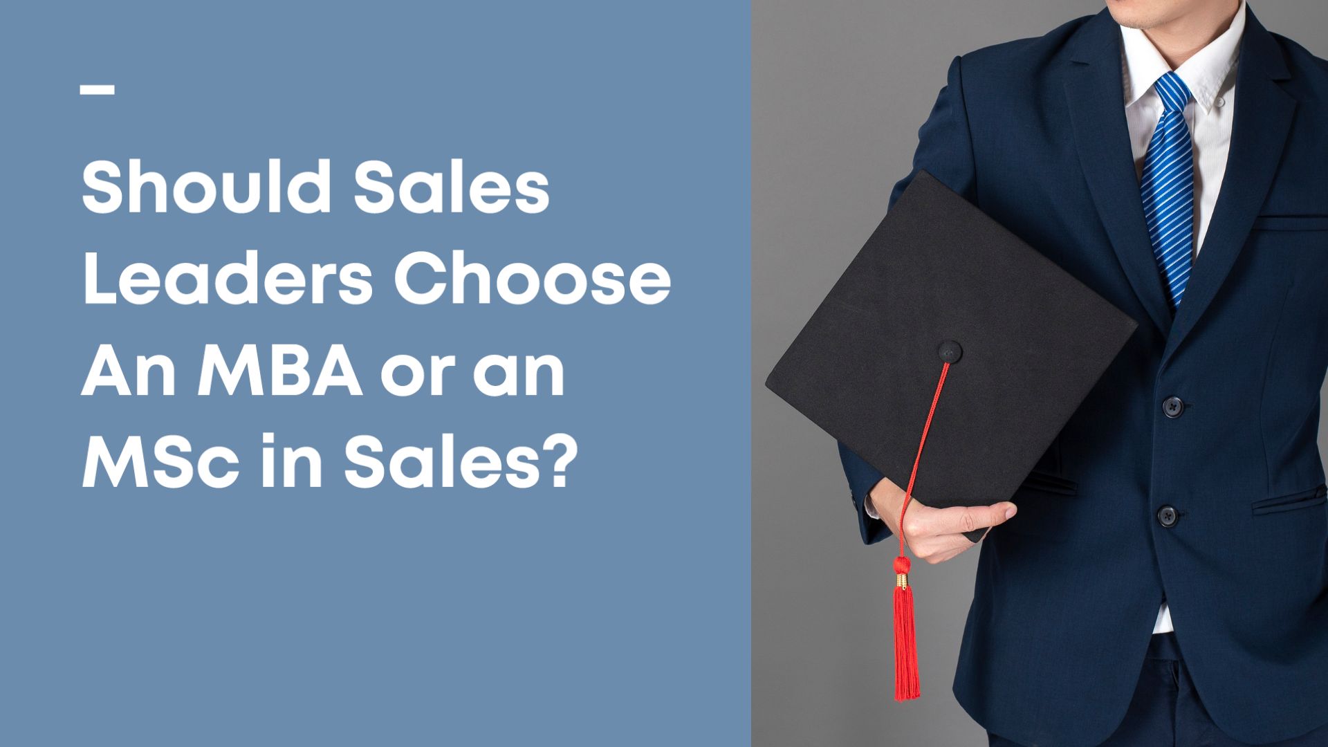 Should Sales Leaders Choose An MBA or an MSc in Sales? | Consalia